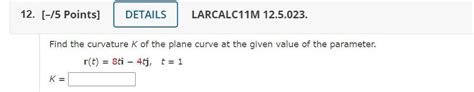 Solved Find The Curvature K Of The Plane Curve At The Given