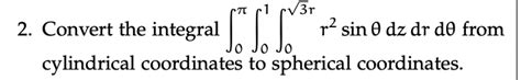 Solved Convert the integral Z π Z Z r r sin θ Chegg