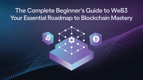 The Complete Beginners Guide To Web3 Your Essential Roadmap To Blockchain Mastery
