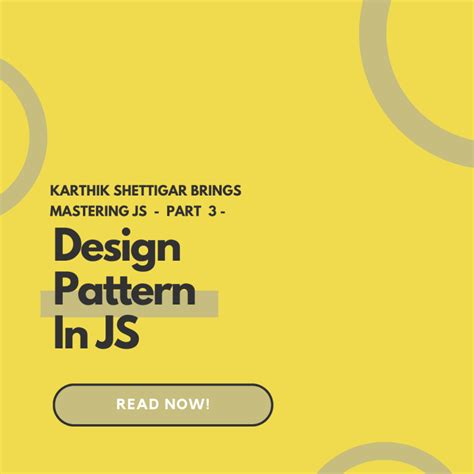 Mastering Javascript Part 3 — Design Pattern In Js Karthik Shettigar