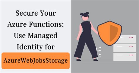 Secure Your Azure Functions Use Managed Identity For Azurewebjobsstorage