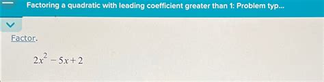 Solved Factoring A Quadratic With Leading Coefficient