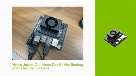 Nvidia Jetson Orin Nano Dev Kit Not Booting After Flashing Sd Card Help Docs For Errorsissues