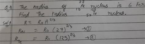 Q1 The Radius Of 1327 Al Nucleus Is 6 Fer Find The Radius 52125 Te Nuc