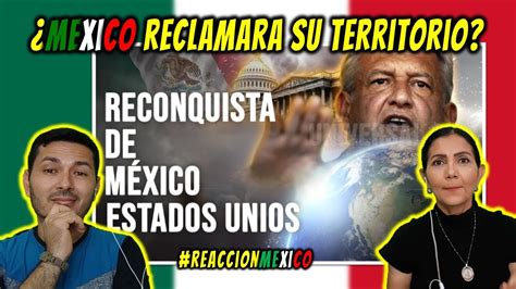 Reaccionamos A México Le Arrebata A Estados Unidos El Territorio Que Le