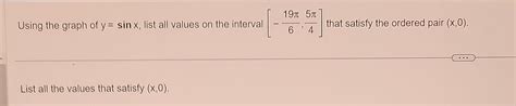 Solved Using The Graph Of Y Sinx List All Values On The Chegg