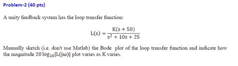 Problem 2 40 Pts A Unity Feedback System Has The Loop Transfer Function Ls Ks 50s