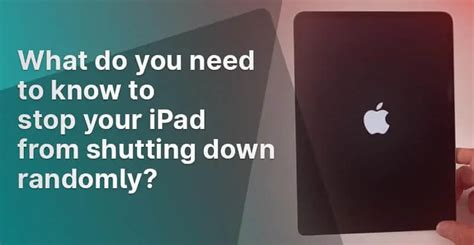 What Do You Need To Know To Stop Your Ipad From Shutting Down Randomly