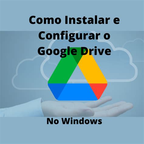 Como Instalar E Configurar O Google Drive No Windows Otx