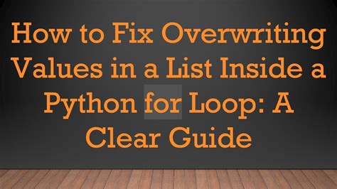 How To Fix Overwriting Values In A List Inside A Python For Loop A
