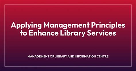 Applying Management Principles To Enhance Library Services Lis Library And Information Science