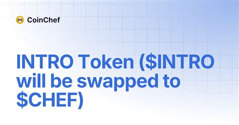 Intro Token Intro Will Be Swapped To Chef Coinchef