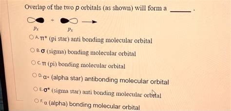Overlap Of The Two P Orbitals As Shown Will Form A Px Px Oatt Pi Star Antibonding Molecular
