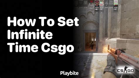 How To Set Infinite Time In CS GO Playbite