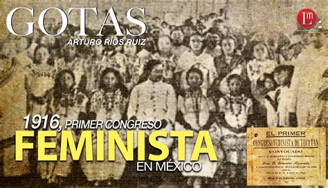 1916 Primer Congreso Feminista En MÉxico Latitud Megalópolis