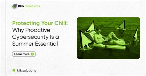 Protecting Your Chill Why Proactive Cybersecurity Is A Summer Essential Klik Solutions