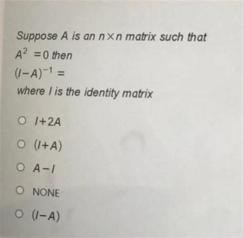 solved suppose a is an nxn matrix such that a2 0 then