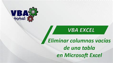 Eliminar Las Columnas Vacías De Una Tabla En Excel Usando Vba Vba Total