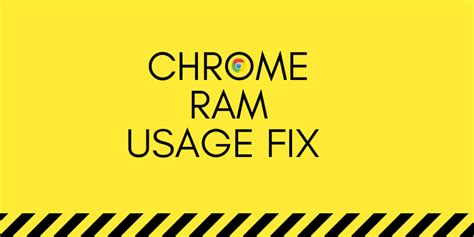 Why Is Google Chrome Eating Up All Your RAM Here S How To Fix It