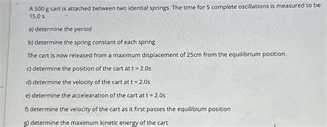 Solved A 500g Cart Is Attached Between Two Idential Chegg