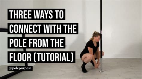 Pole Choreography Three Ways To Connect With The Pole From The Floor Pole Purpose