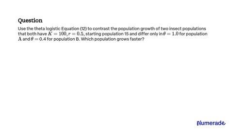 Solved Use The Theta Logistic Equation 12 To Contrast The Population Growth Of Two Insect