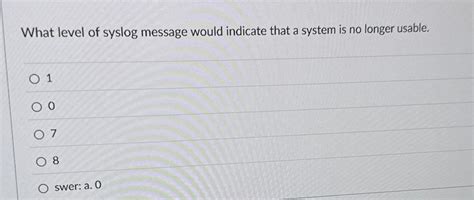 Solved What Level Of Syslog Message Would Indicate That A
