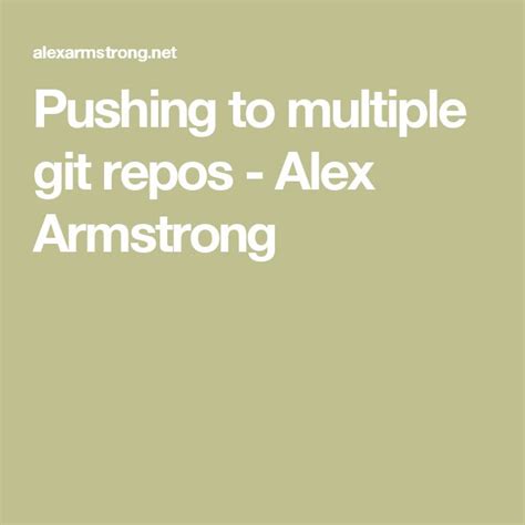 Pushing To Multiple Git Repos Alex Armstrong Git Multiple Armstrong