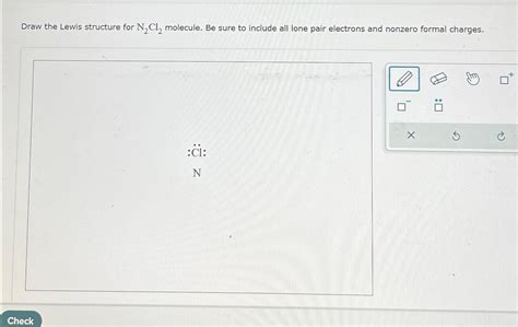 solved draw the lewis structure for n2cl2 ﻿molecule be sure