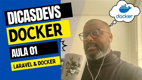 Aula 01 Ambiente De Desenvolvimento Com Docker Utilizando Laravel Youtube