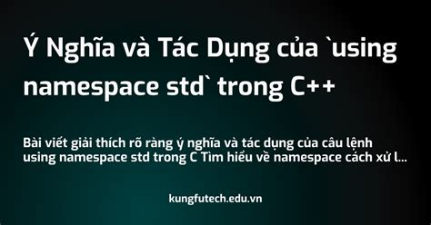 Ý Nghĩa Và Tác Dụng Của `using Namespace Std` Trong C