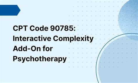 Cpt Code 90785 Interactive Complexity Add On For Psychotherapy
