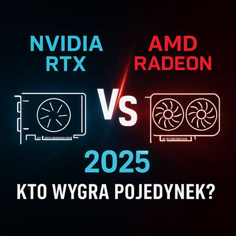 Porównanie Kart Graficznych 2025 Nvidia Rtx Vs Amd Radeon