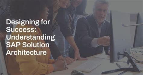 Designing For Success Understanding Sap Solution Architecture