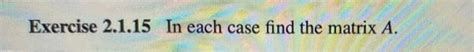 Solved Exercise In Each Case Find The Matrix A C Chegg