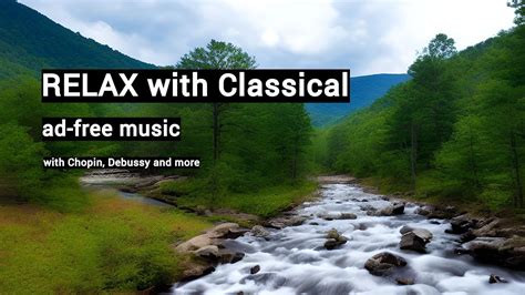 Classical Music For Relaxation 1 Chopin Debussy And More No Ads