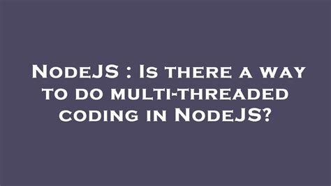 Nodejs Is There A Way To Do Multi Threaded Coding In Nodejs Youtube