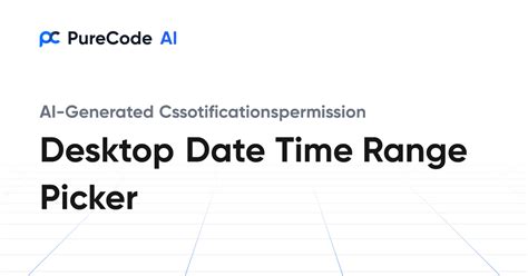 Build Great Cssotificationspermission Desktop Date Time Range Picker Components Faster Using Ai
