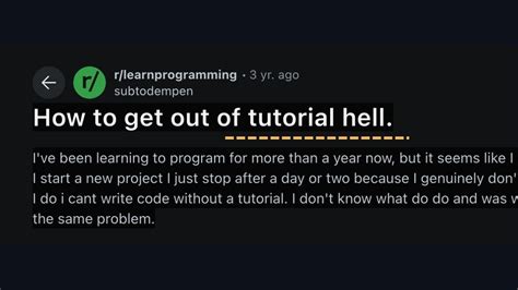 Why You Cant Get Out Of The Tutorial Hell And How To Make Real