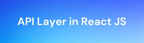 What Is Api Layer In React Js