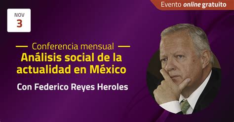 Análisis Social De La Actualidad En México Con Federico Reyes Heroles