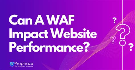 Can A Waf Impact Website Performance Cloud Waf Can A Waf Impact Website Performance Cloud Waf