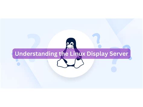 Understanding The Linux Display Server
