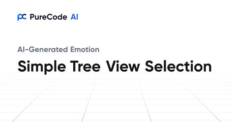 Build Great Emotion Simple Tree View Selection Components Faster Using