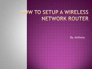 How To Setup A Wireless Network Router PPTX
