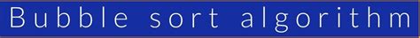Bubble Sort Algorithm