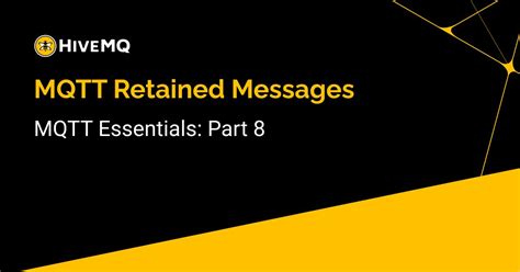 What Are Retained Messages In Mqtt Mqtt Essentials Part