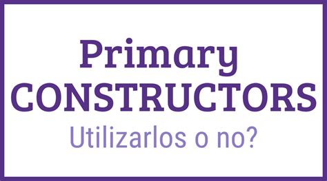 Dilema Con Los Primary Constructors
