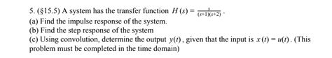 Solved A Find The Impulse Response Of The System B Find The Step Response Of The System C