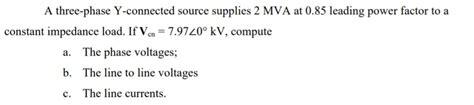 Solved A Three Phase Y Connected Source Supplies 2 ﻿mva At